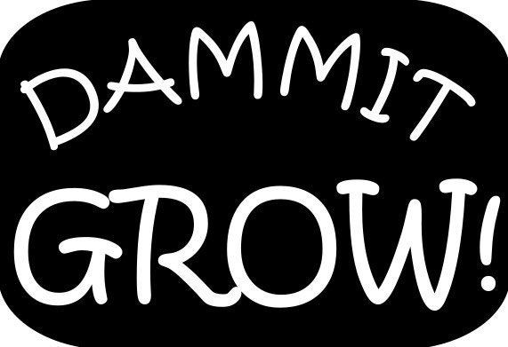Grow Dammit Grow Dang It Garden Signs Garden Stakes Garden - Etsy
