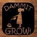 Grow Dammit, Grow Dang It, Garden Signs, Garden Stakes, Garden Decor ...