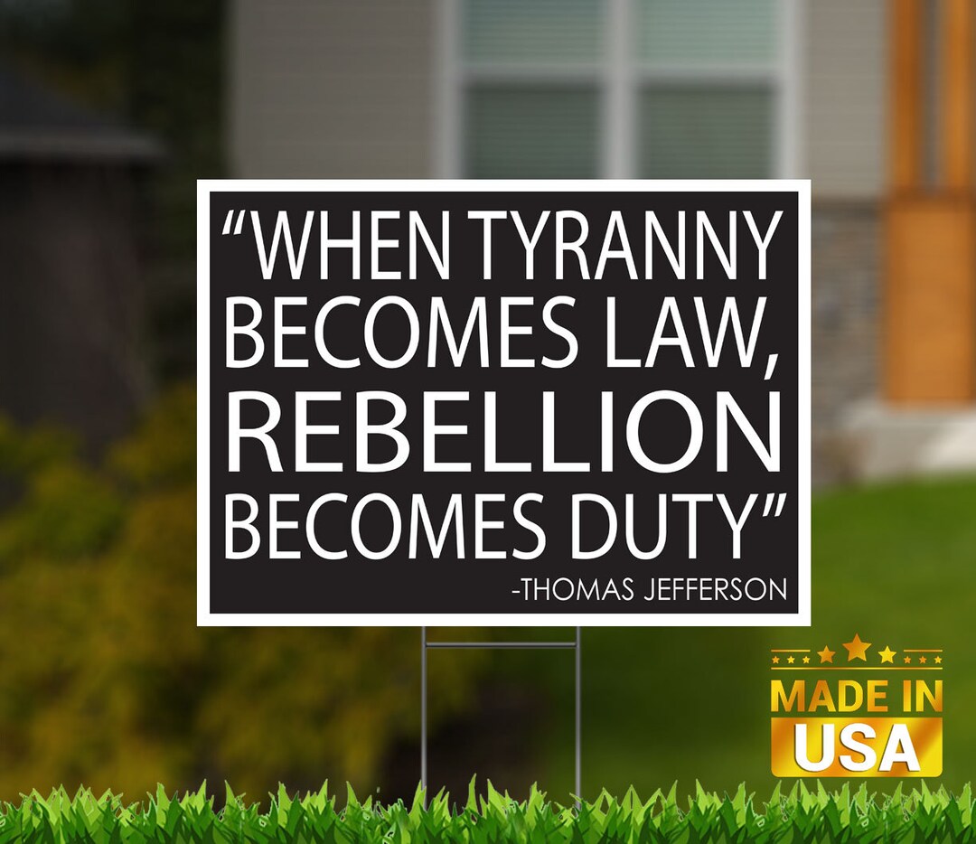 When Tyranny Becomes Law by Thomas Jefferson - Yard Sign With Metal H ...