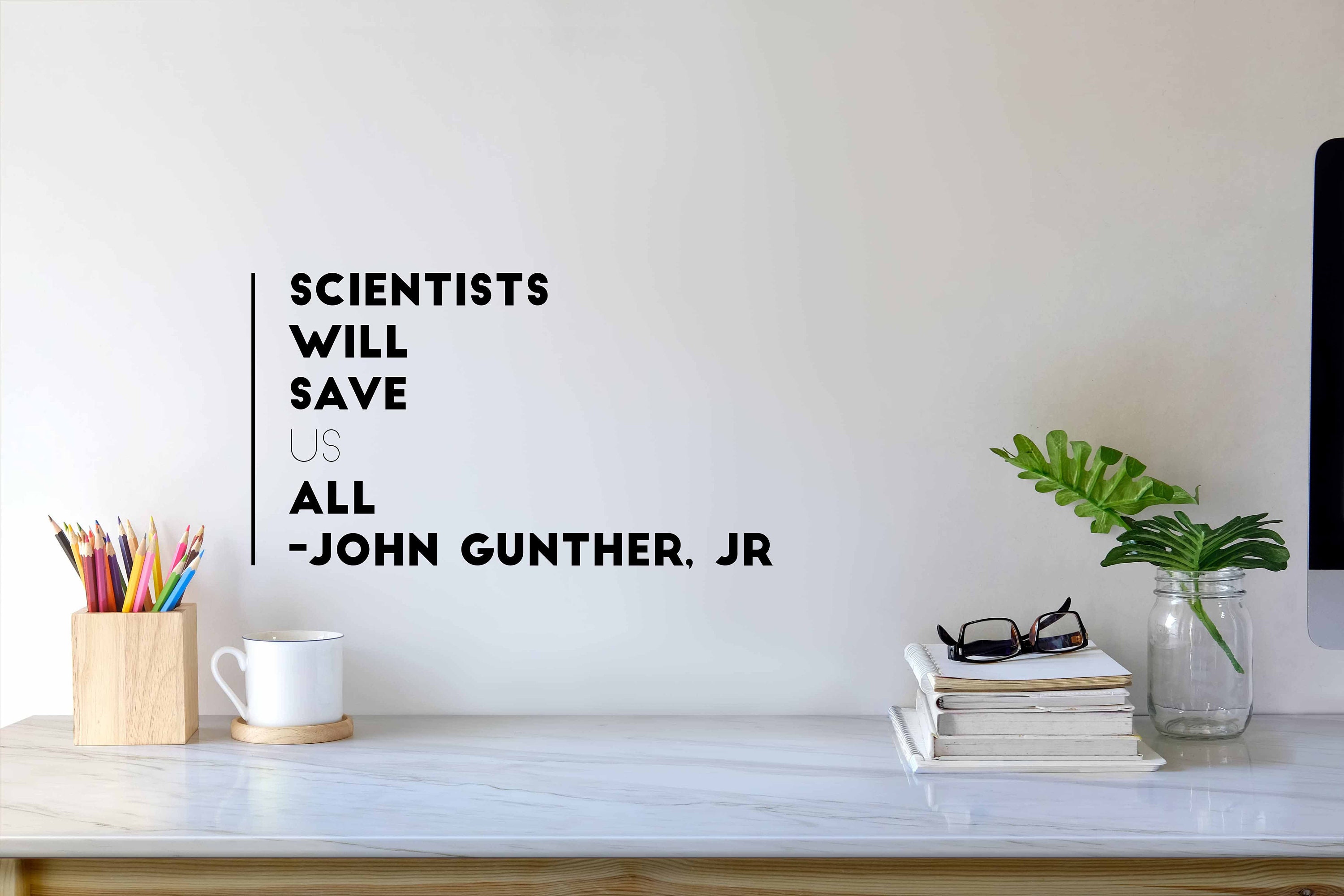 Scientists Will Save Us All Wall Decal - John Gunther Jr. Quote - Etsy