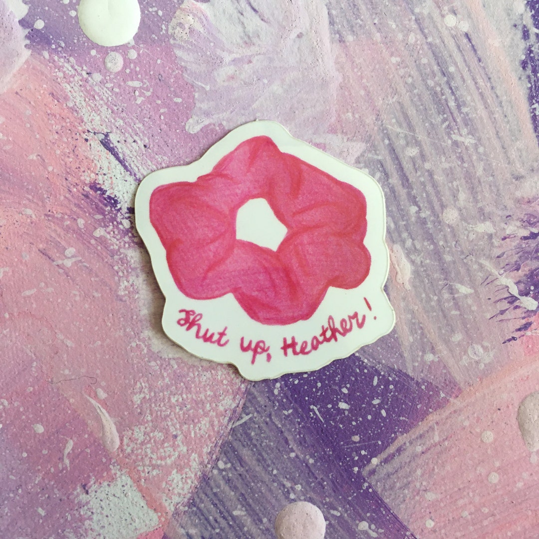 Shut up Heather - Vinyl Sticker - Heathers Movie - Heathers the Musical ...