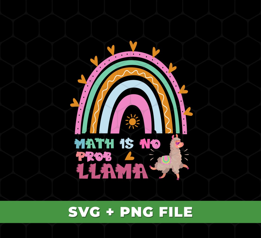 Math is No Problem Svg, No Prob-llama Svg, Math Rainbow Svg, Math ...