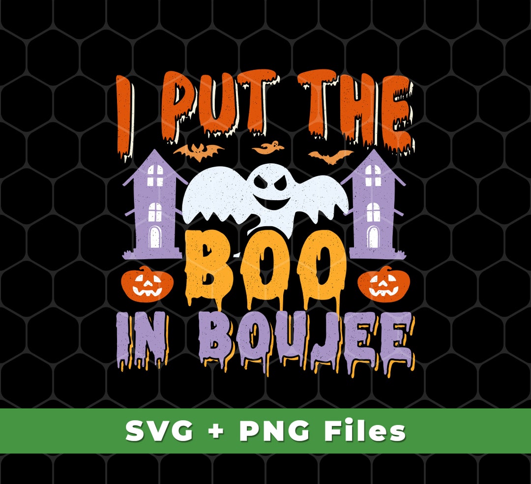 I Put the Boo in Boujee, Funny Boojee Svg, Funny Halloween Svg, Happy ...