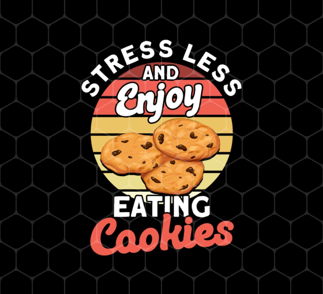 Retro Cookie Png, Stress Less and Enjoy Cookie Png, Eating Cookies Png ...