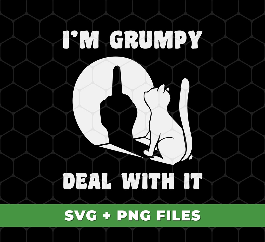 I'm Grumpy Svg, Deal With It Svg, Grumpy Cat Svg, Angry Cat Svg, Grumpy ...