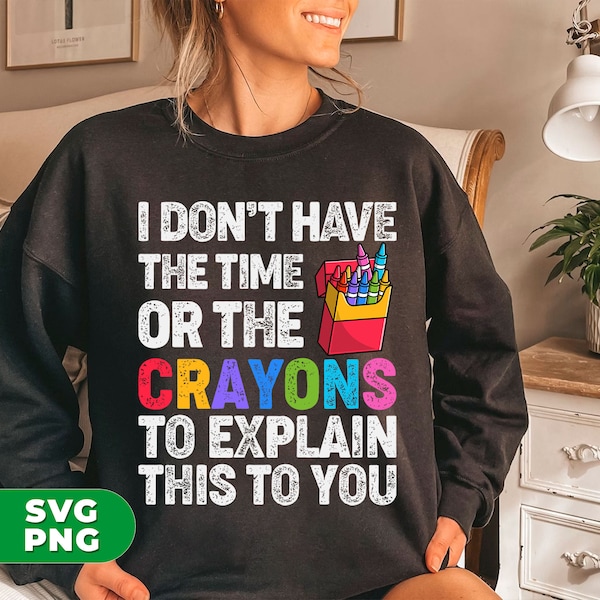 I Don't Have the Time for the Crayons to Explain This to You Svg - Etsy