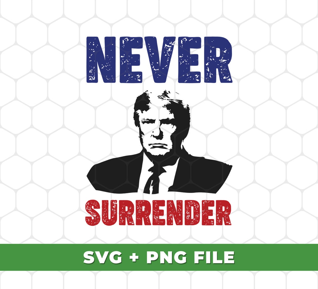 Never Surrender Svg, the Next President, Trump 2024 Svg, Retro Trump ...