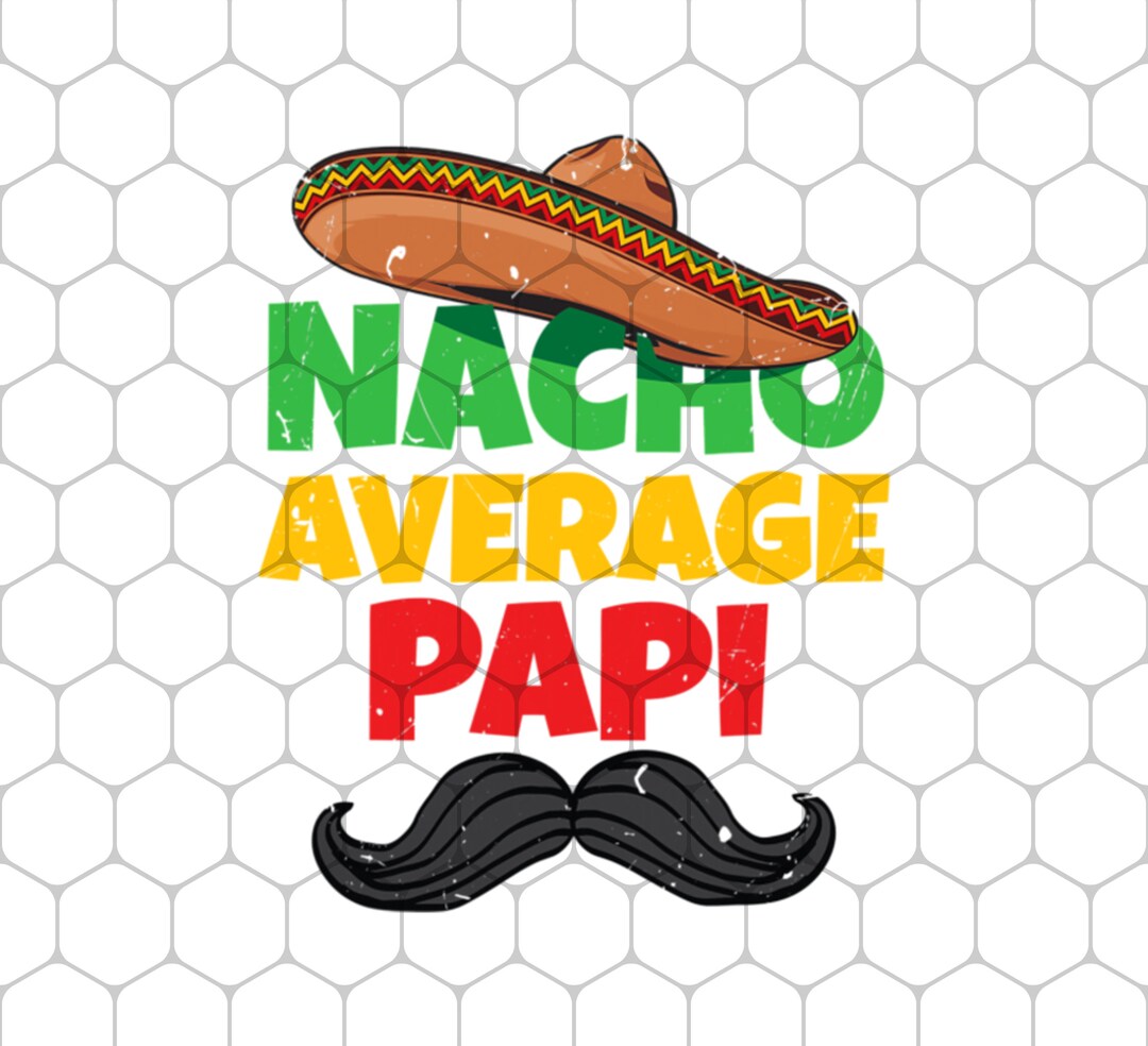 Father Lover Gift, Nacho Average Papi Mexican Father Day, Father's Day ...