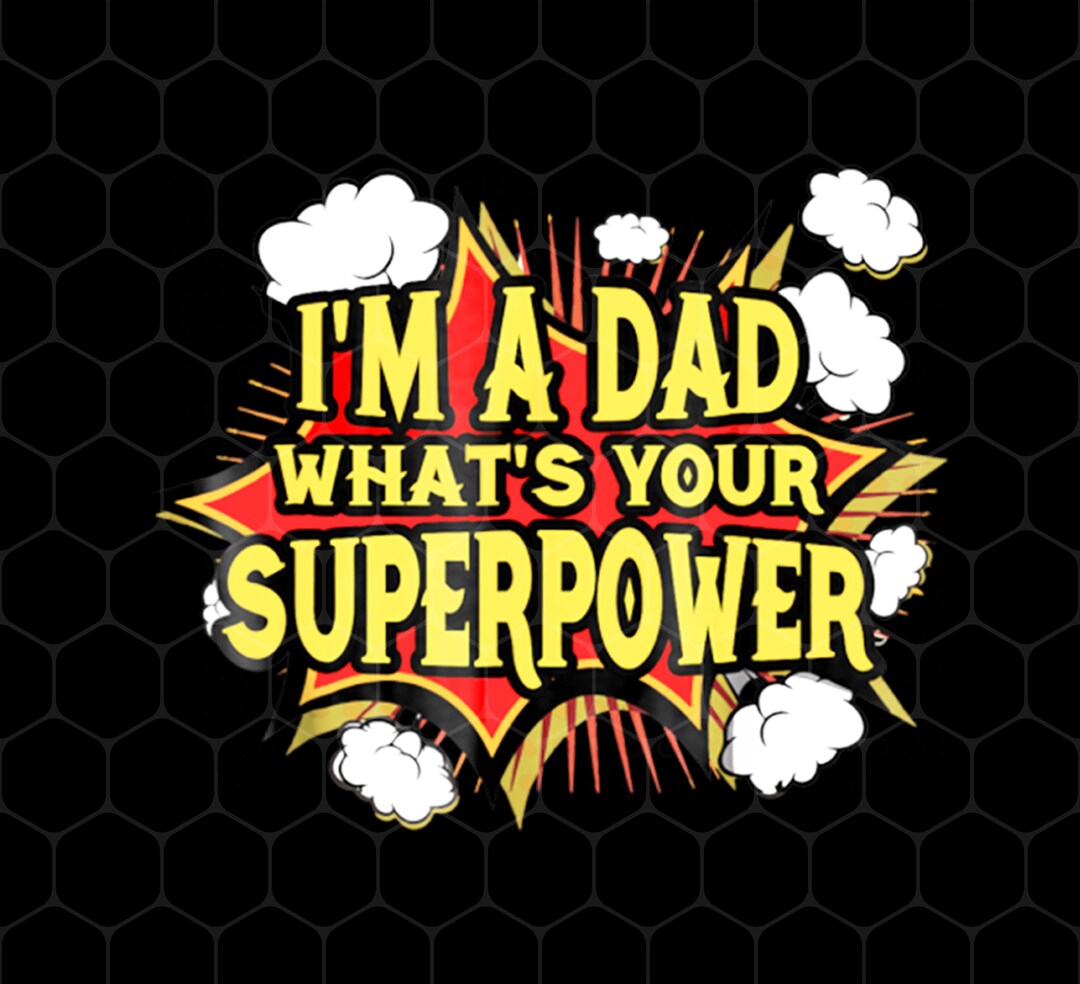 Funny I'm A Dad Png, What's Your Superpower Png, Super-dad Lover Png ...