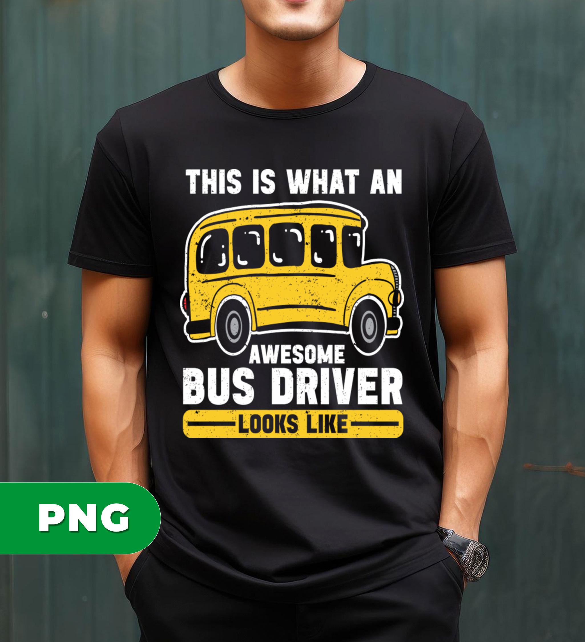 Bus Driver Lover Png, This is What an Awesome Bus Driver Looks Like Png ...