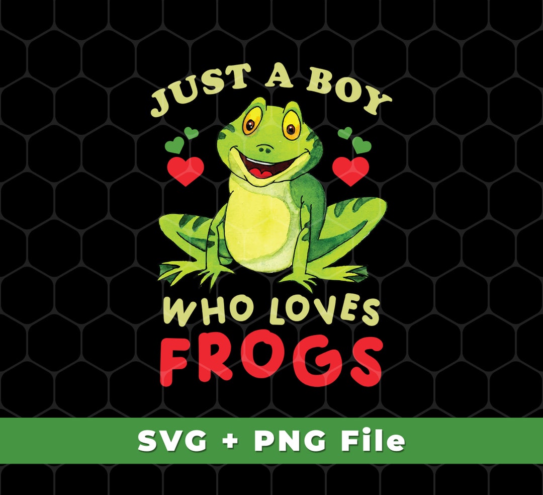 Just A Boy Who Love Frogs Svg, I Love Frog Svg, Funny Frog Svg, Frog ...