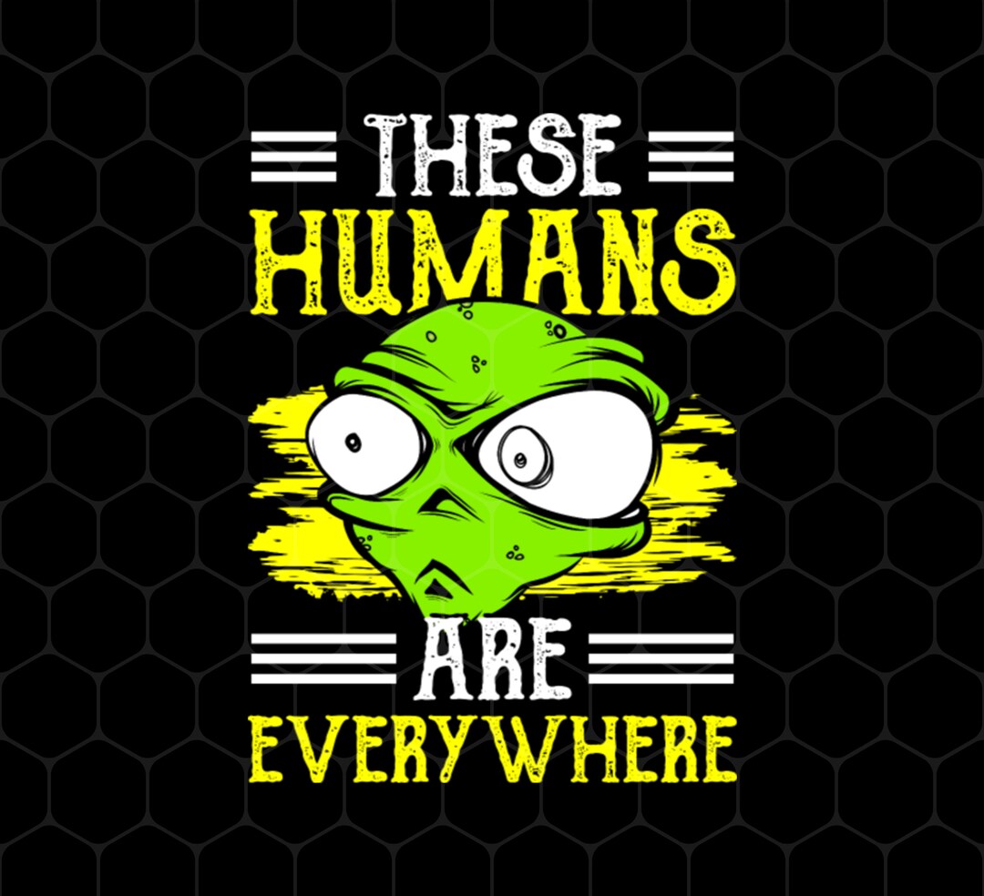 Alien Lover Png, These Humans Are Everywhere Png, Science Fiction Png ...