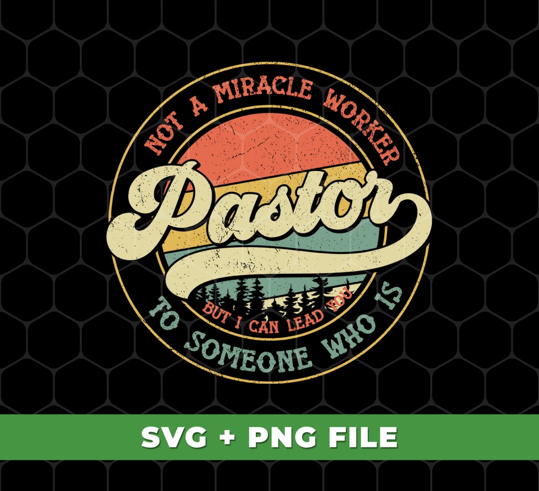 Not A Miracle Worker Pastor Svg, but I Can Lead to Someone Who is Svg ...