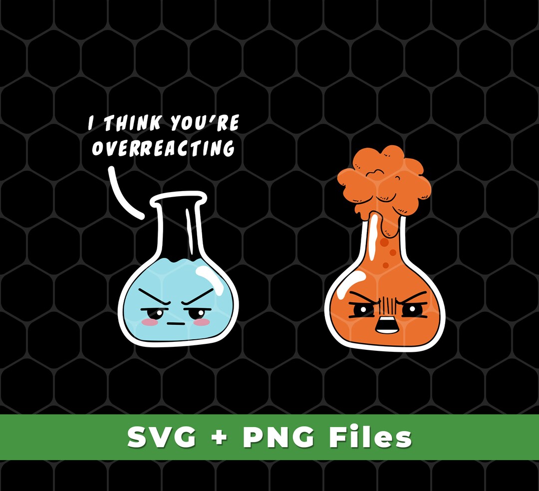 I Think You're Overreacting Svg, Overreactive, Bomb Chemistry Svg, Over ...