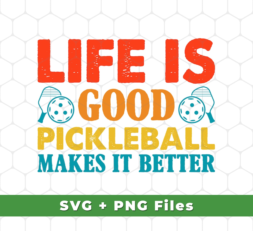 Life is Good Svg, Pickleball Makes It Better Svg, Retro Pickleball Svg ...