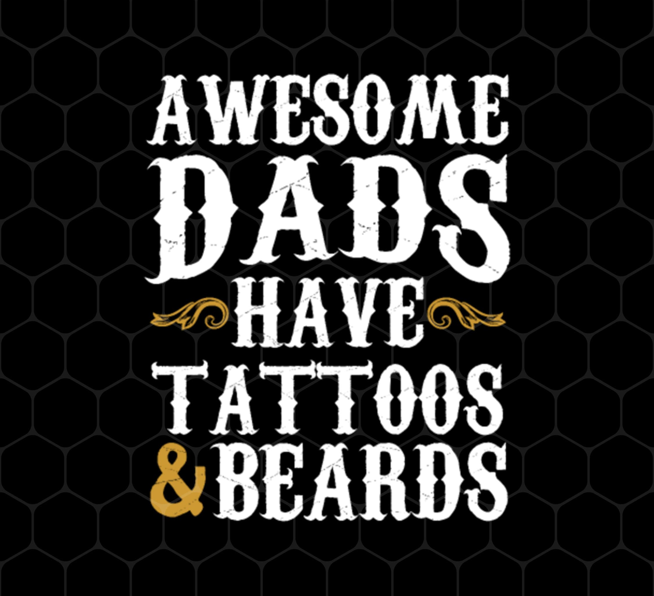 Awesome Dads Have Tattoos and Beards Png, Love Beards My Daddy Png, Dad ...