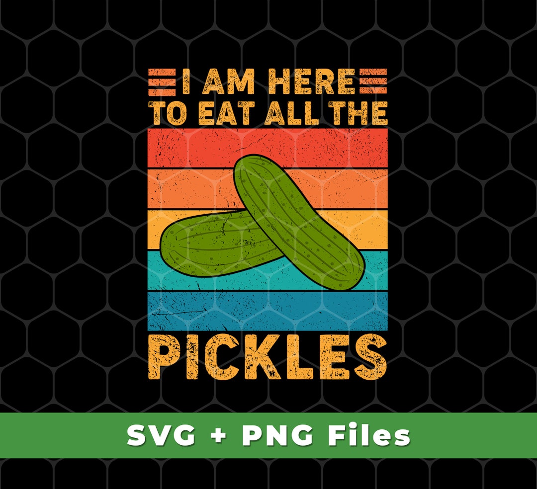 I Am Here to Eat All the Pickles Svg, Retro Pickles Svg, Pickle ...