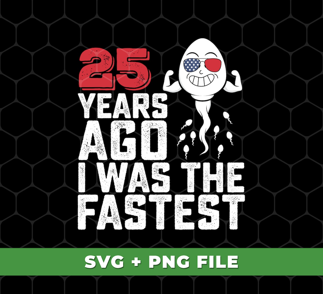 Funny 25 Years Old Svg, Funny Me I Was the Fastest Svg, I Was Fastest ...