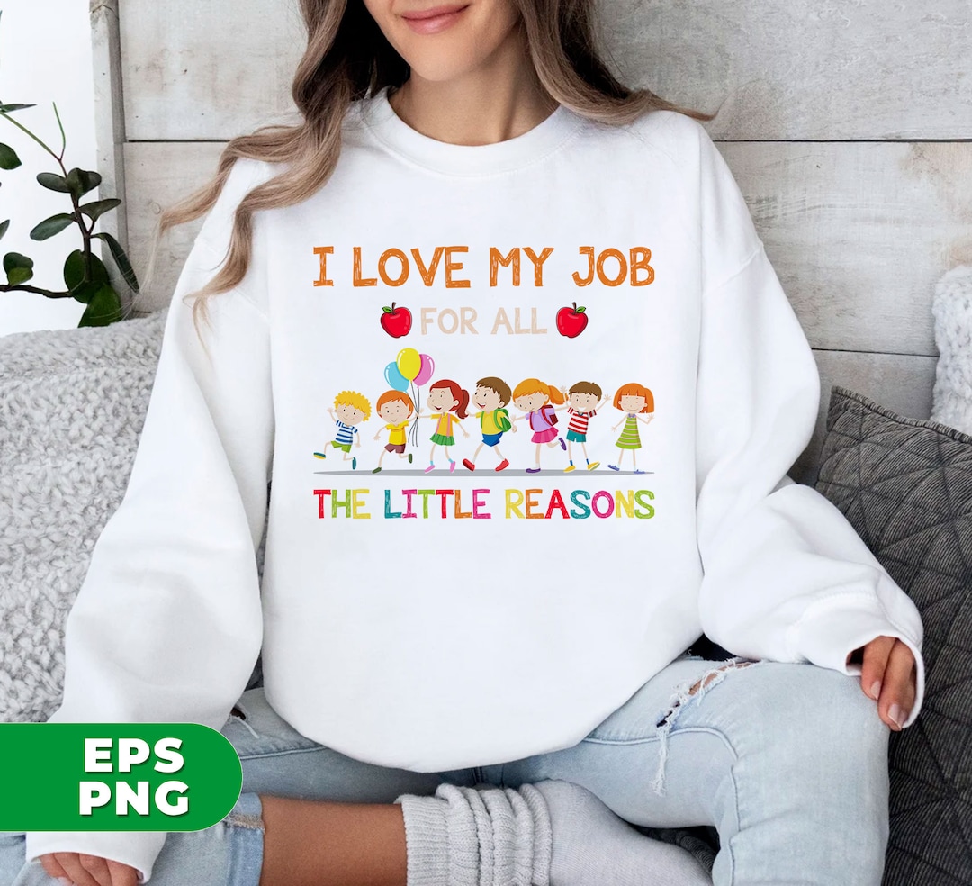 I Love My Job for All the Little Reasons, Love My Class, Teacher Lover ...