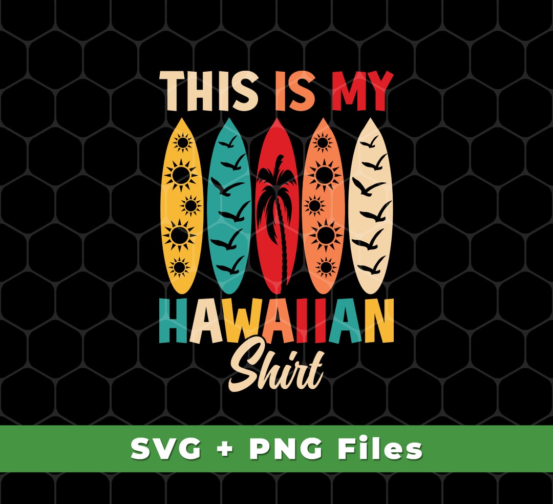 This is My Hawaiian Shirt Svg, Retro Surfing Svg, Surf on Hawaii Svg ...