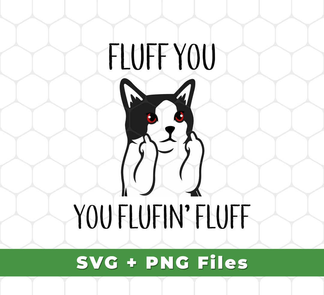 Fluff You Svg, You Fluffing Fluff Svg, Heart Cat Svg, Cat Angry Svg ...
