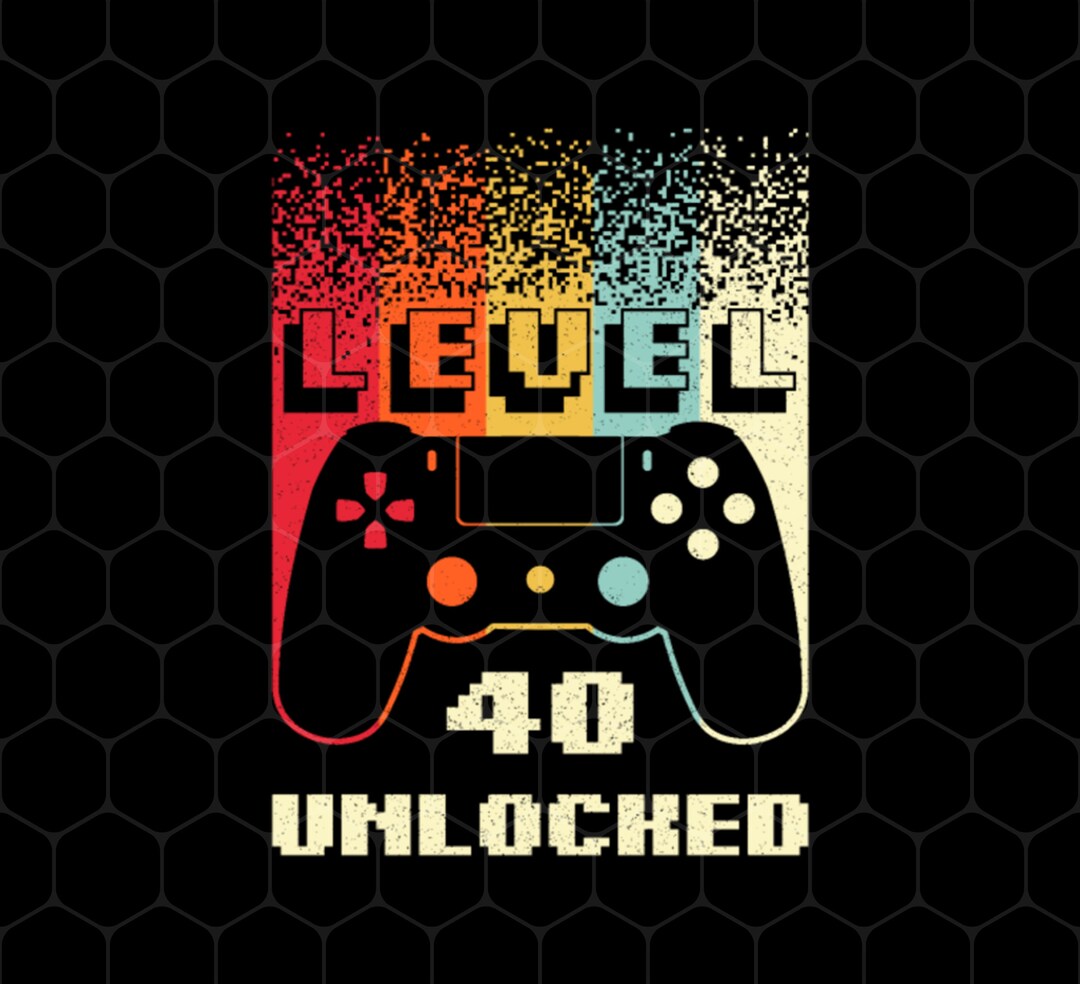 Retro 40th Birthday Gift Png, Level 40 Unlocked Png, Play Gaming Lover ...