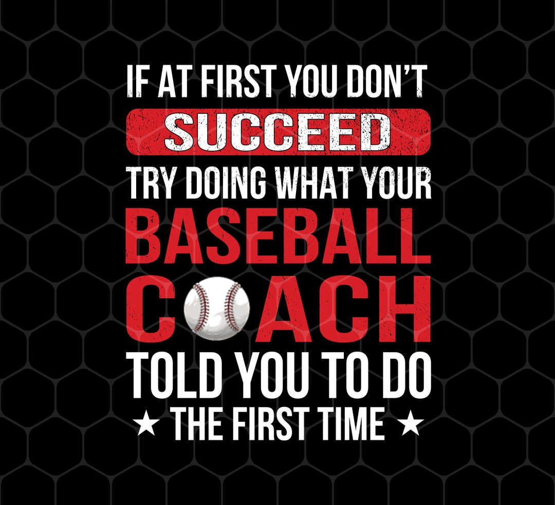 If at First You Don't Succeed Try Doing What Your Baseball Coach Told ...