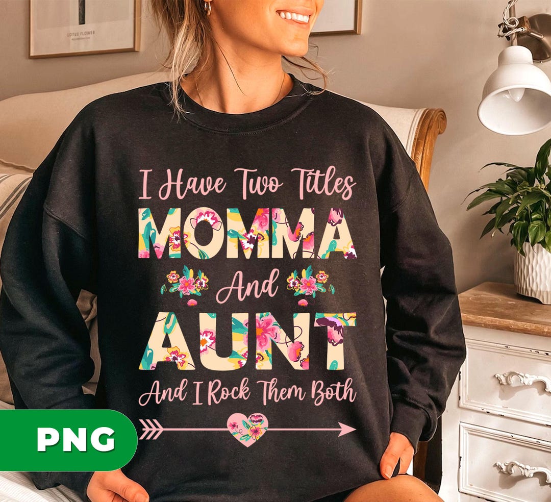 I Have Two Titles Momma and Aunt, and I Rock Them Both, Mother's Day ...