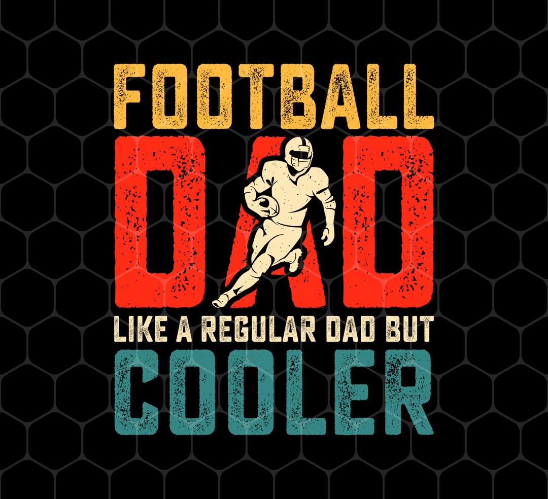 Football Dad Png, Like A Regular Dad Png, but Cooler Png, Cooler Dad ...