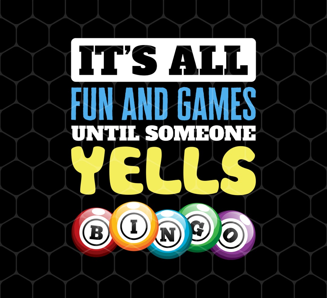 Its All Fun And Games Png Until Someone Yells Bingo Png Best Game