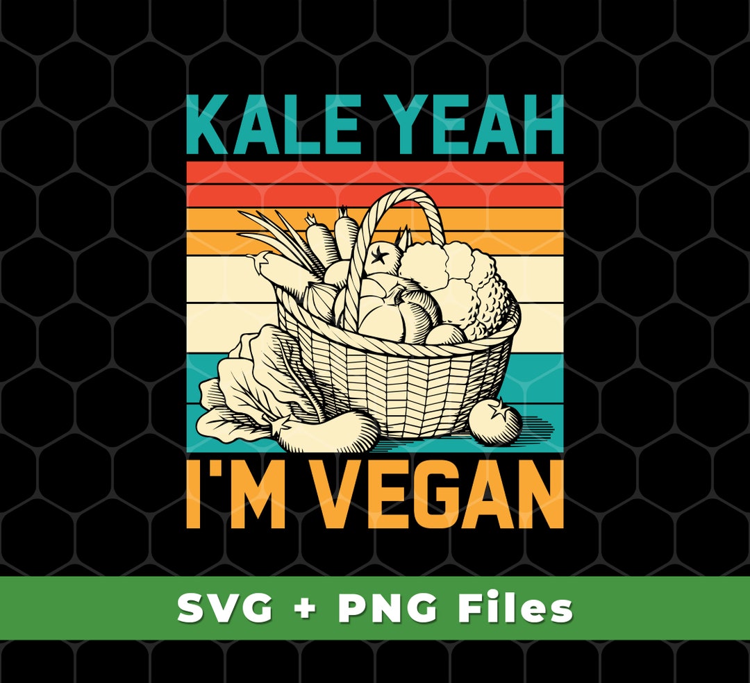 Kale Yeah Svg, I'm Vegan Svg, Retro Kale Yeah Svg, Vegan Vintage Svg ...