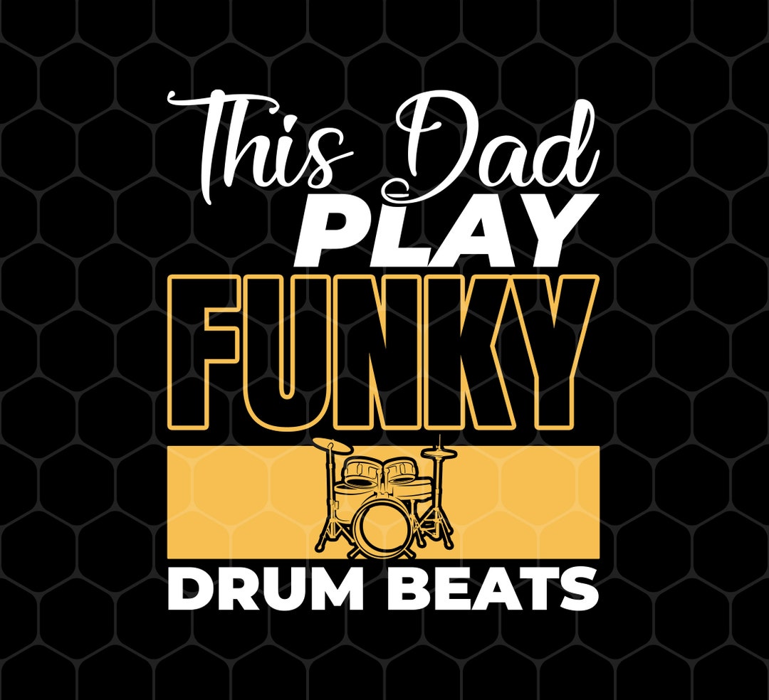Funky Beat Daddy Png, Drummer Dad Png, This Dad Play Funky Drum Beats ...