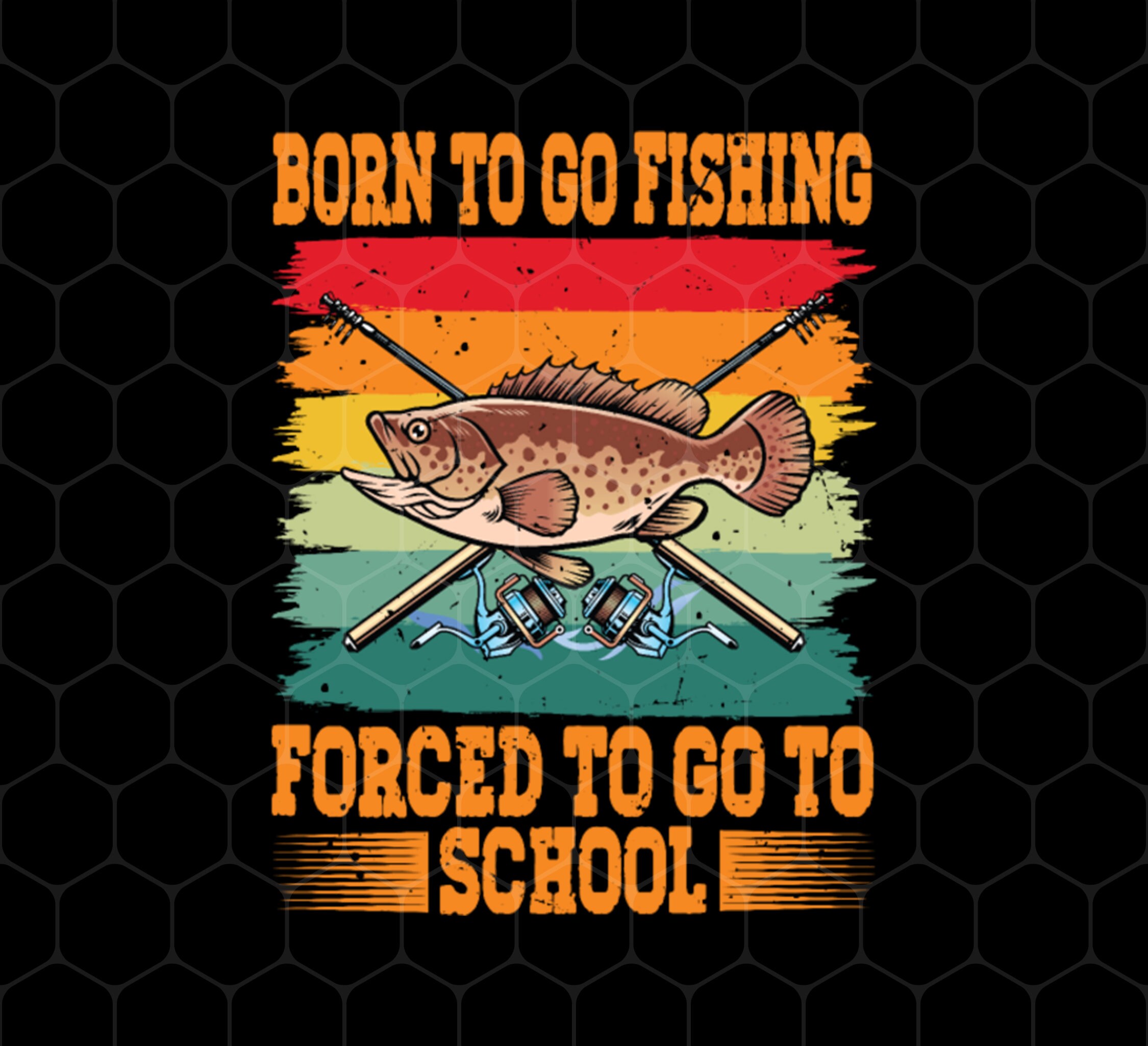 Love to Fish Png, Born to Go Fishing Png, Retro Forced to Go to School ...