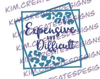 Expensive and Difficult SVG/PNG Digital Download - Etsy