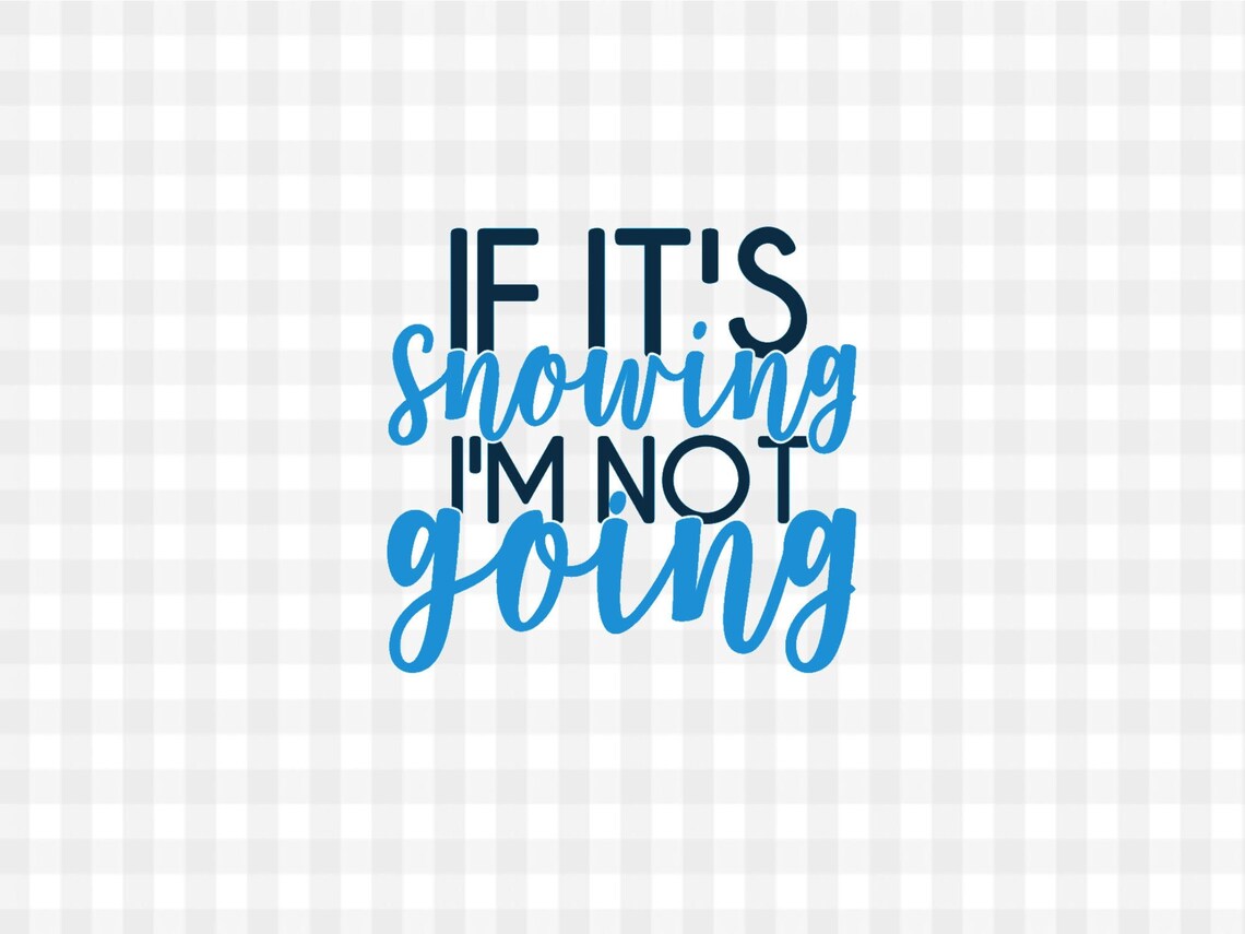 If it's snowing I'm not going svg file snowing svg | Etsy