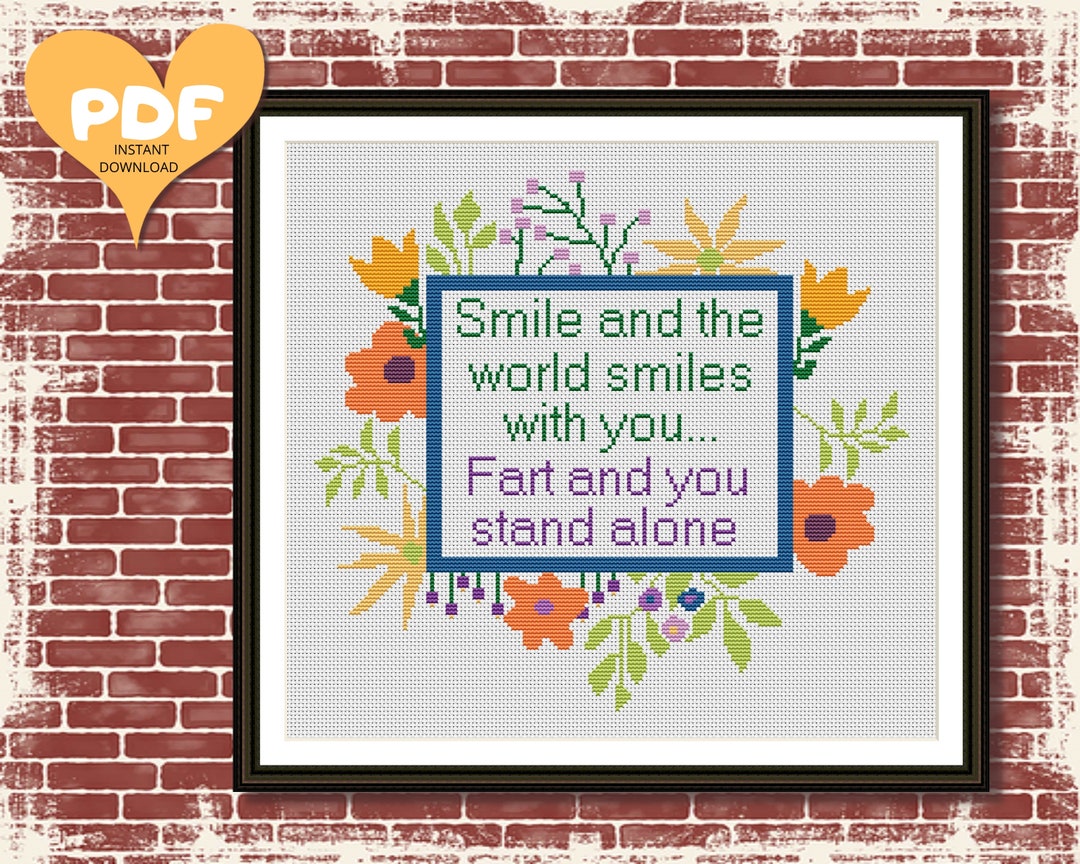 Smile the World Smiles With You Fart and You Stand Alone Counted Cross ...