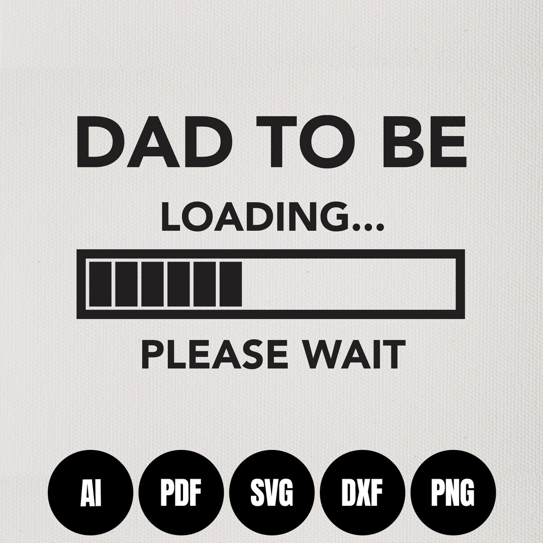Dad Loading Please Wait - Digital Download - Make Your Own (svg, Ai ...