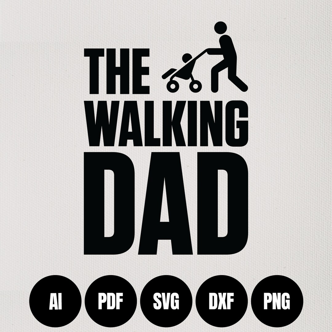 The Walking Dad - Father's Day - Digital Download - Make Your Own (svg ...