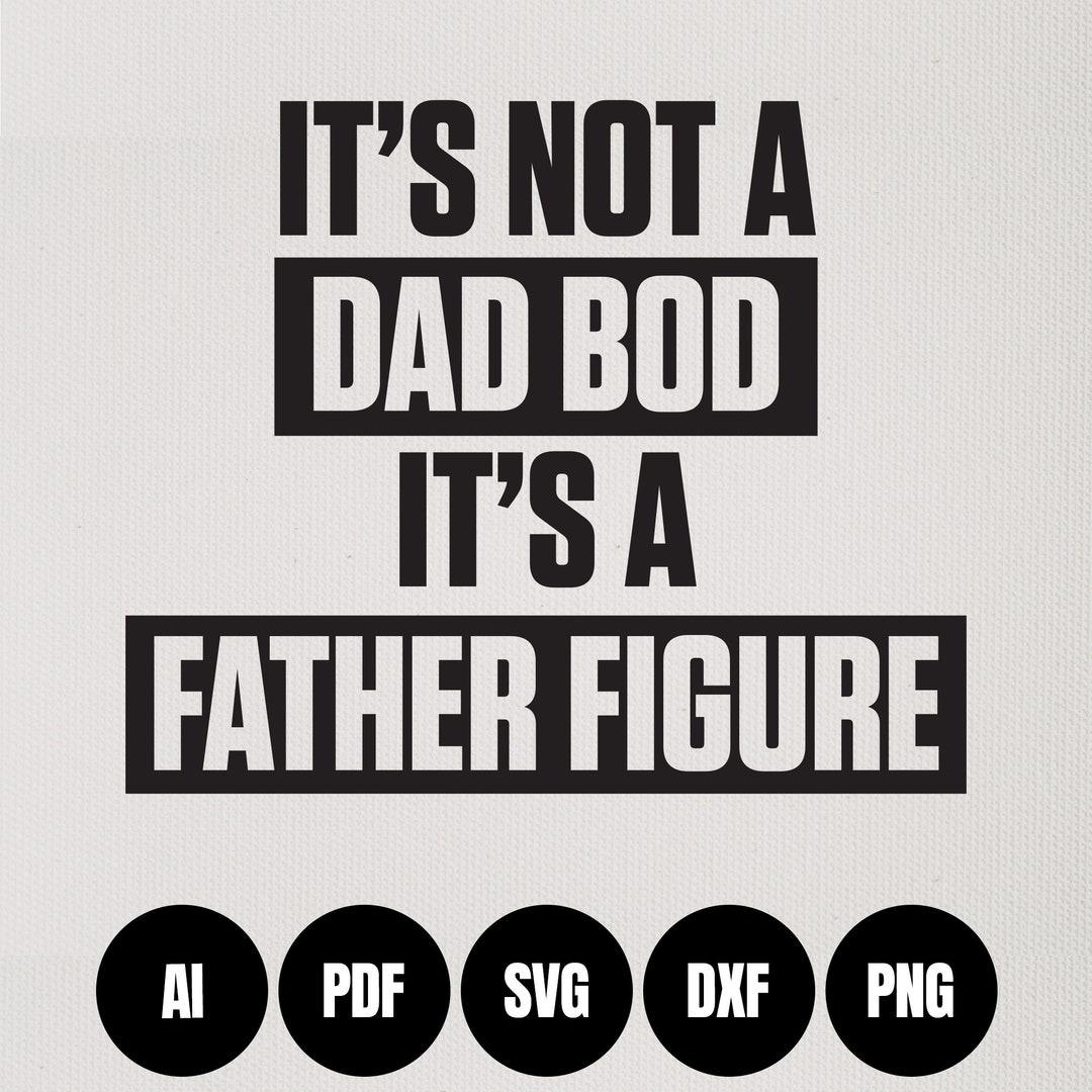 Dad Bod / Father Figure - Digital Download - Make Your Own (svg, Ai ...