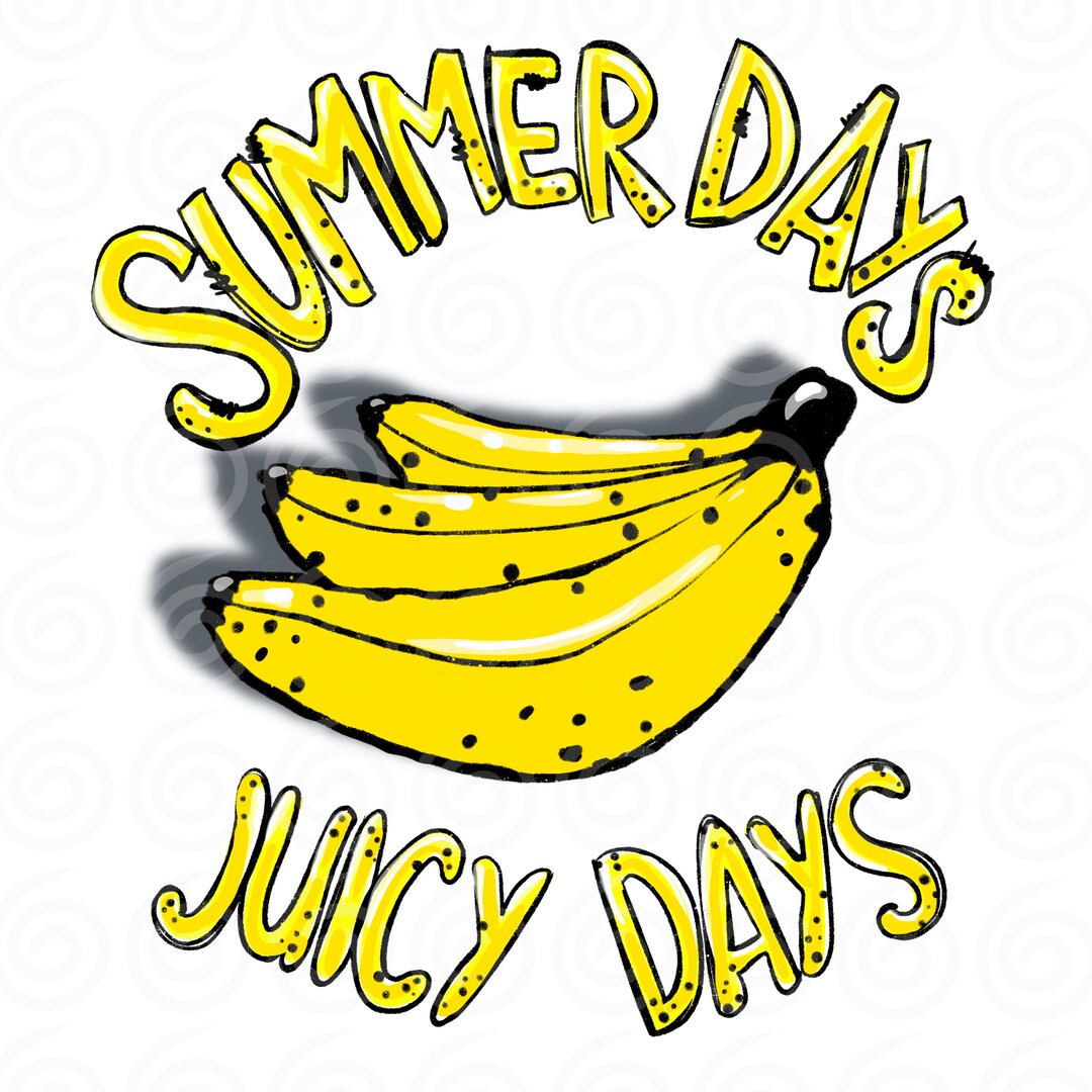 Summer Days SVG / PNG Bananas Juicy Days Sublimation Design - Etsy