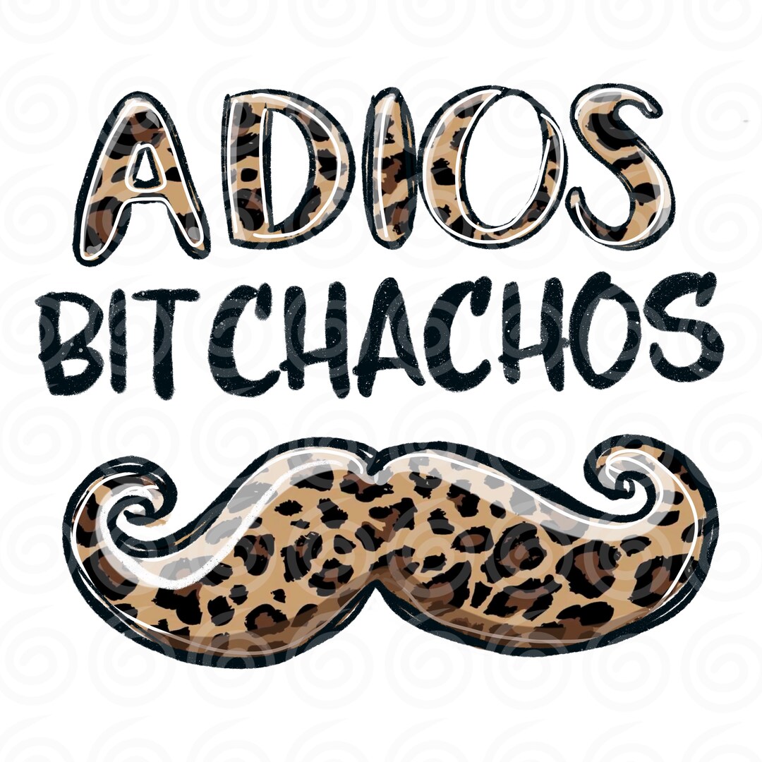 Adios Bitchachos SVG PNG Adios Leopard Sublimation Design, Hand Drawn ...