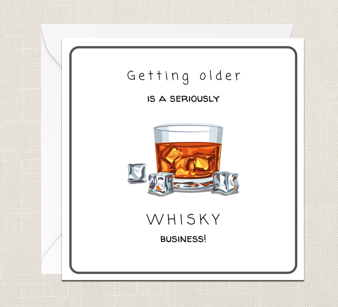 Getting Older is A Seriously Whisky Business Greetings Card With ...
