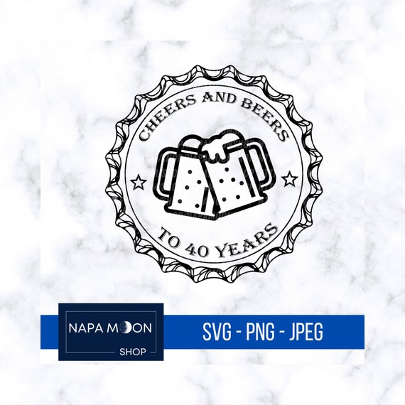 Cheers And Beers To 40 Years Svg 40th Birthday Svg 40th Etsy