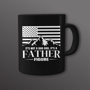 It's Not A Dad Bod It's A Father-figure Svg, American Flag Svg, Happy ...