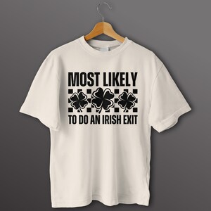 Most Likely to Do an Irish Exit Svg, Funny St Patricks Day Tee Svg ...