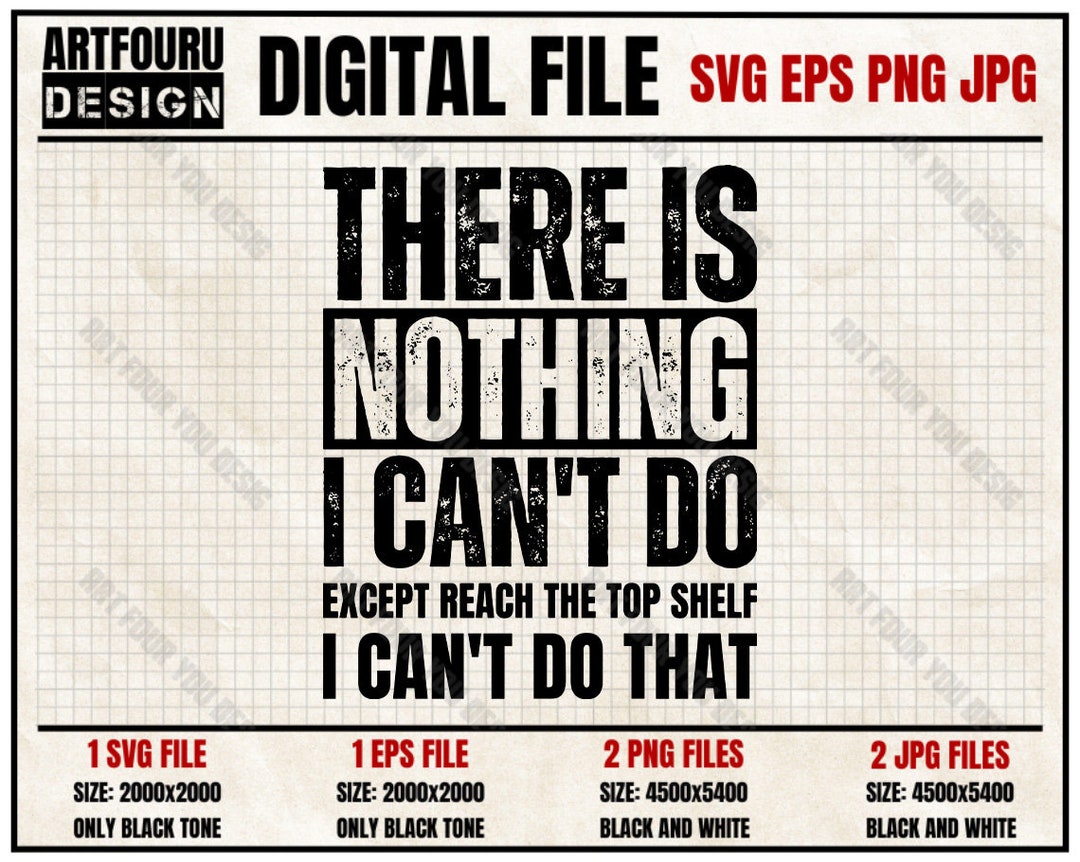 There is Nothing I Can't Do Except Reach the Top Shelf Svg, Sarcastic ...