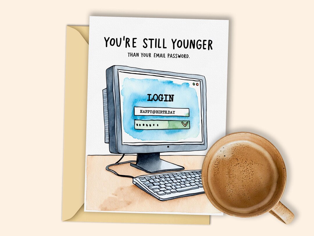 Funny Computer Password Birthday Card - You're Still Younger Than Your ...