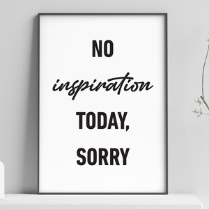 No Inspiration Today Sorry Inspirational Wall Art Printable - Etsy