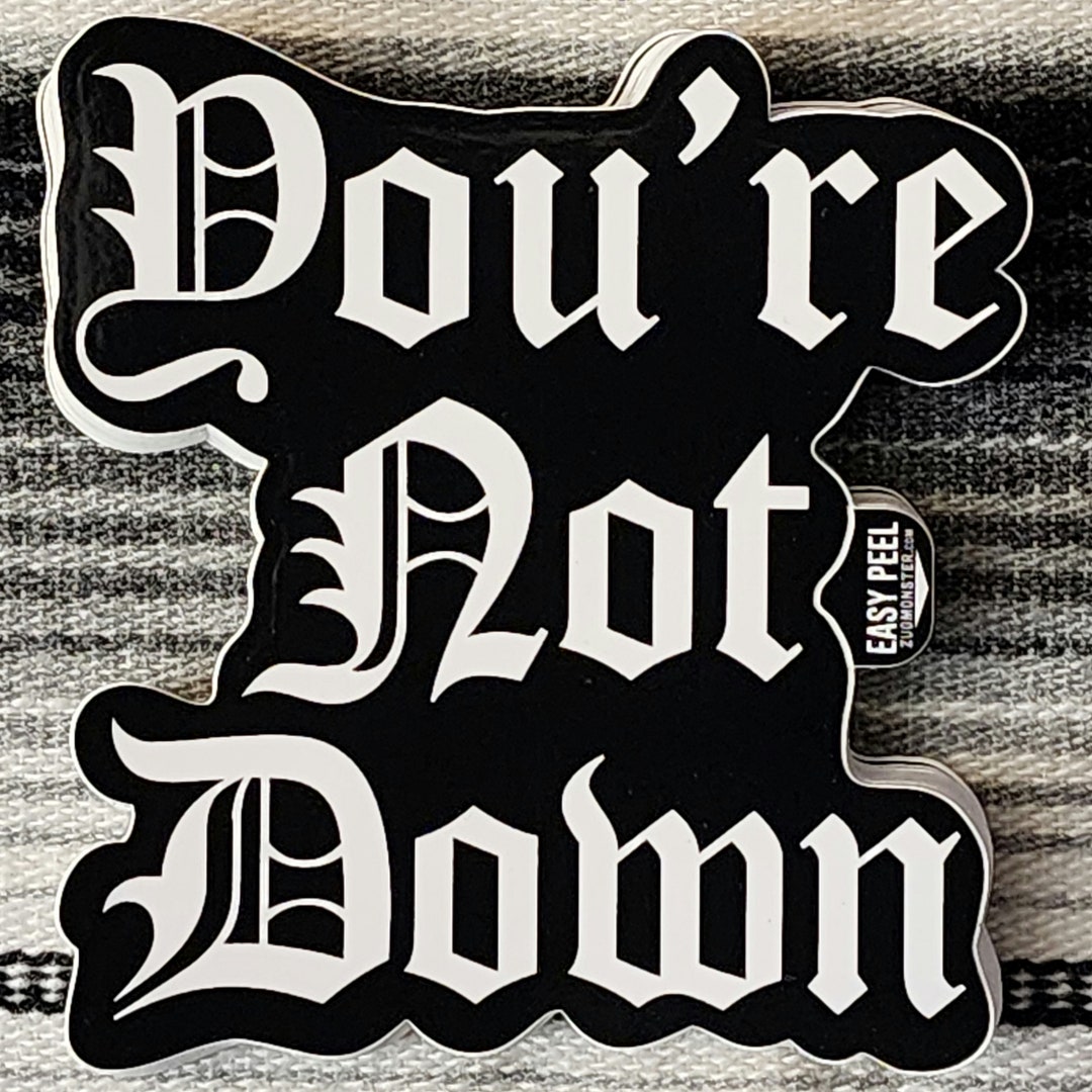 You're Not Down Vinyl Sticker - Etsy