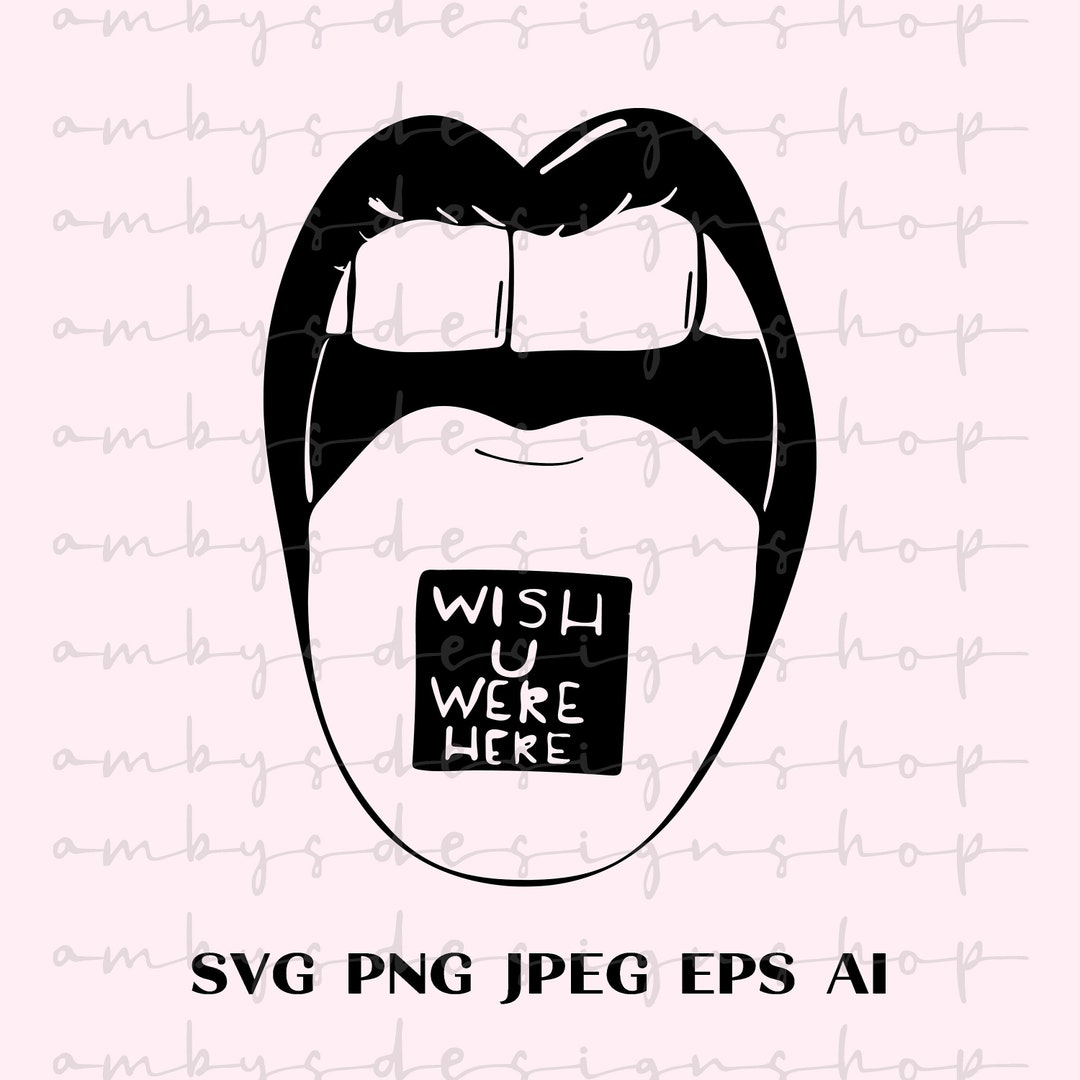 Handdrawn Mouth, Lips, Tongue, SVG "wish U Were Here" Digital Download ...